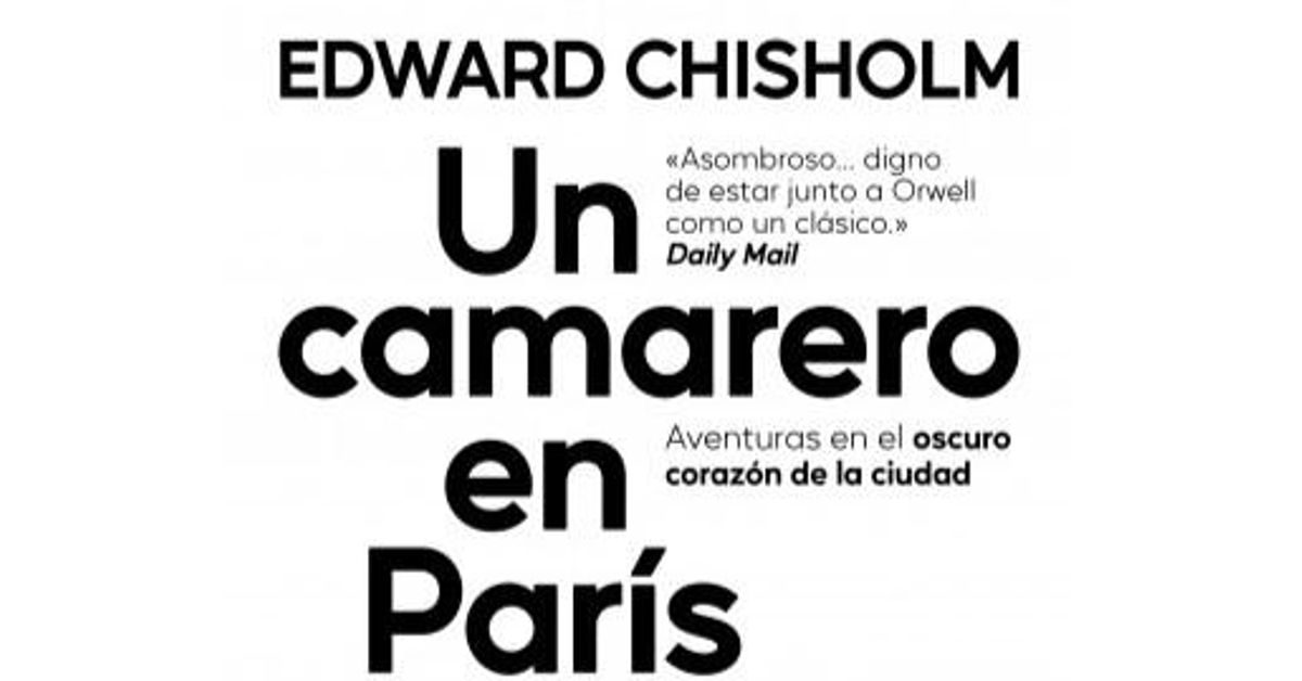 'Un camarero en París', de Edward Chisholm, un viatge als budells de París